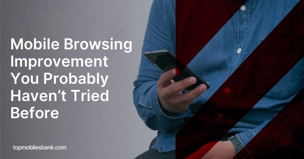 Mobile Browsing Improvement You Probably Haven't Tried Before